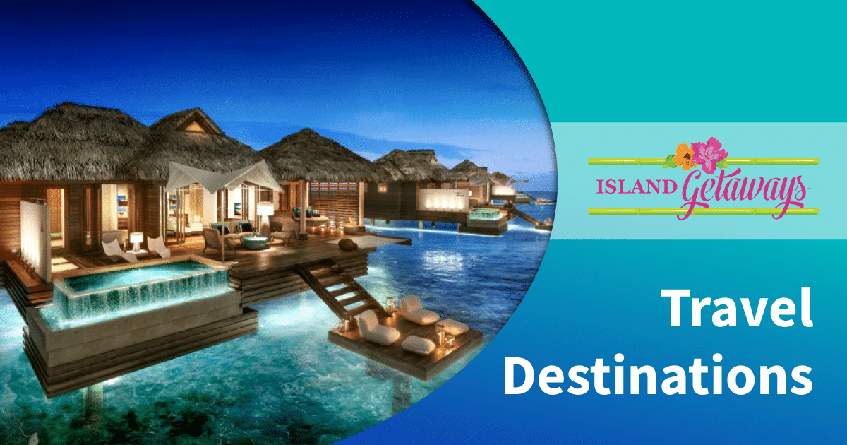 Travel Destinations | Island Getaways | Custom Vacations